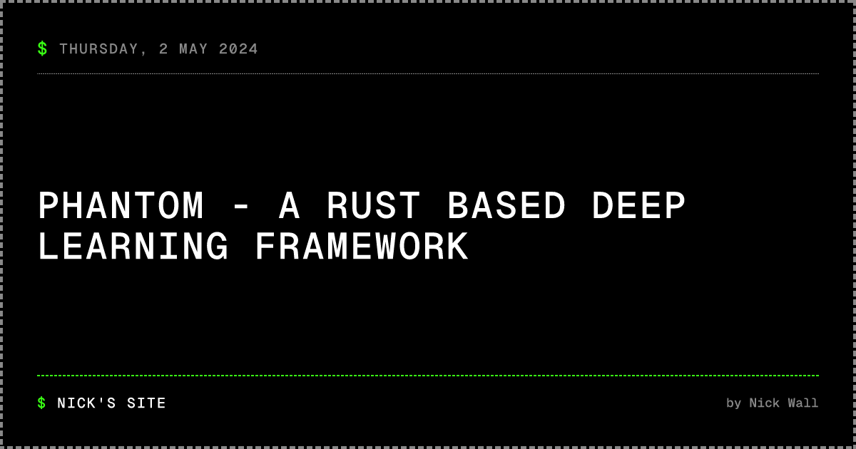 Phantom - A Rust based deep learning framework • Nick's Site